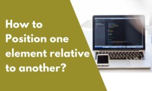 How to Position one element relative to another in CSS - Life in Coding