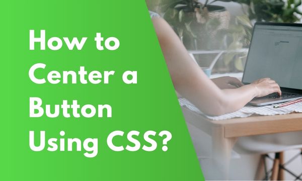 CSS How To Center A Button Life In Coding